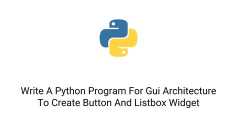Write A Python Program For Gui Architecture To Create Button And Listbox Widget Youtube