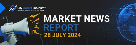 Market News Report 28 July 2024