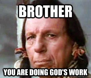 Brother You Are Doing Gods Work Sad Indian Quickmeme