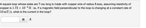 solved a square loop whose sides are 7 cm long is made with