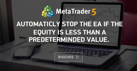 Automaticly Stop The Ea If The Equity Is Less Than A Predeterminded