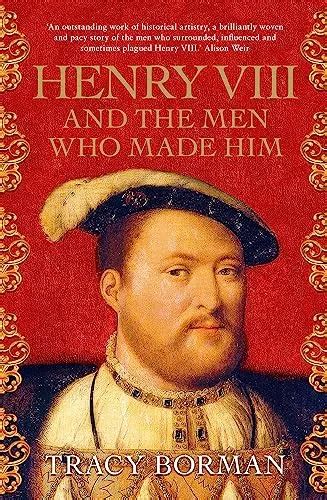 Livro Henry Viii And The Men Who Made Him De Borman Tracy Frete Grátis