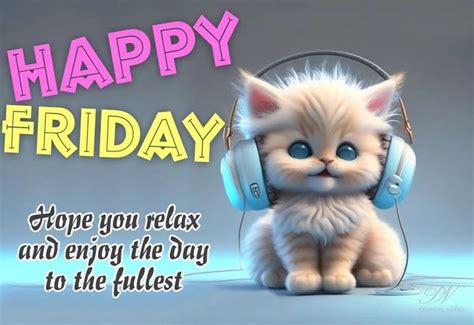 Happy Friday Hope You Relax And Enjoy The Day To The Fullest Enjoy