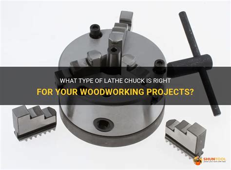 What Type Of Lathe Chuck Is Right For Your Woodworking Projects Shuntool