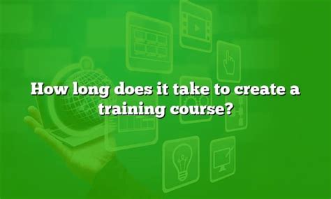 How Long Does It Take To Create A Training Course