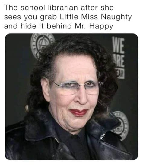 The School Librarian After She Sees You Grab Little Miss Naughty