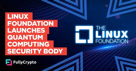Linux Foundation Launches Quantum Computing Security Body
