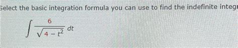 Solved Select The Basic Integration Formula You Can Use To