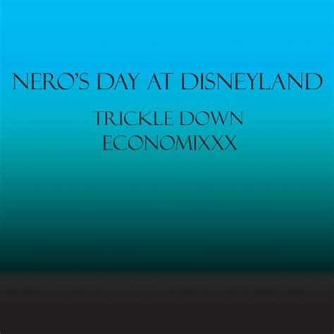 Neros Day At Disneyland Trickle Down Economixxx Compilation