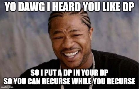 Yo Dawg Heard You Meme Imgflip