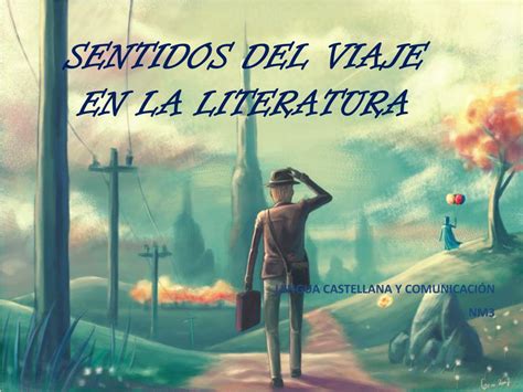 Ppt Sentidos Del Viaje En La Literatura Powerpoint Presentation Free Download Id2055576