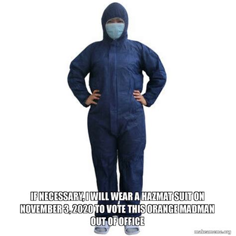If Necessary I Will Wear A Hazmat Suit On November 3 2020 To Vote