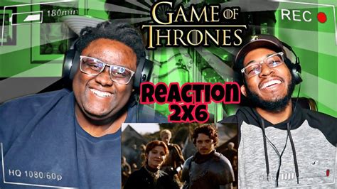 Game Of Thrones Reaction First Time Watching Season 2 Episode 6