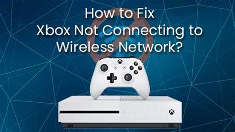 How To Fix Xbox Not Connecting To Wireless Network Routerctrl