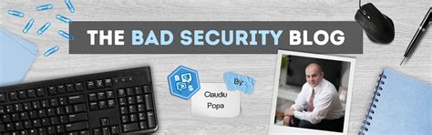 The Bad Security Blog By Claudiu Popa
