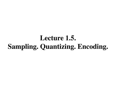 PPT Lecture Sampling Quantizing Encoding PowerPoint Presentation ID