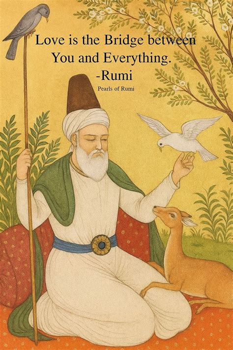 Rumi Quotes About Love Rumi Love Is The Bridge Between You And