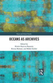 Oceans As Archives 1st Edition Kristie Patricia Flannery Renisa