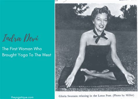 Who Was Indra Devi Life And Legacy Of The Woman Who Brought Yoga To The West The Yogatique