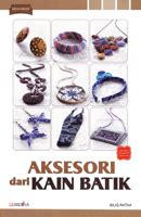 Membuat Aneka Aksesori Cantik Dari Kain Batik Demedia Pustaka