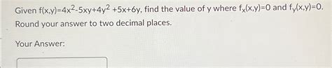 Solved Given F X Y 4x2 5xy 4y2 5x 6y ﻿find The Value Of Y