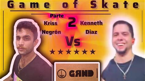 Game Of Skate Kriss Negrón Vs Kenneth Diaz 2 Youtube