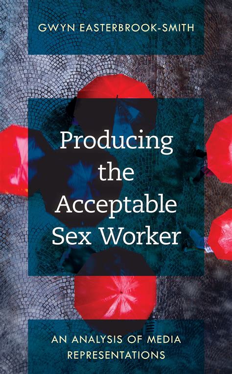 Producing The Acceptable Sex Worker An Analysis Of Media Representations Hardcover