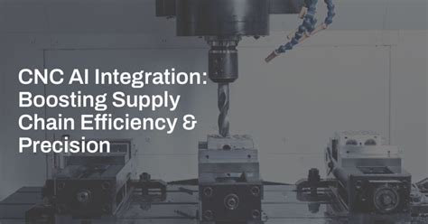 Cnc Ai Integration Boosting Supply Chain Efficiency And Precision