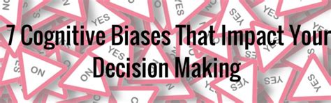 7 Cognitive Biases That Impact Your Decision Making