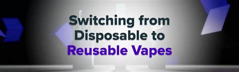 The Benefits Of Switching From Disposable To Reusable Vapes And Kits