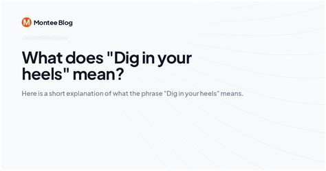 What Does Dig In Your Heels Mean