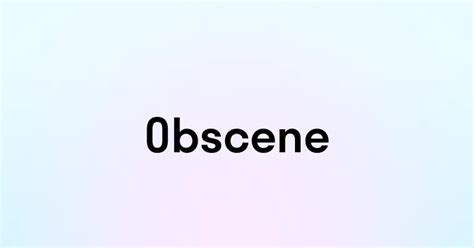Obscene — перевод транскрипция произношение и примеры