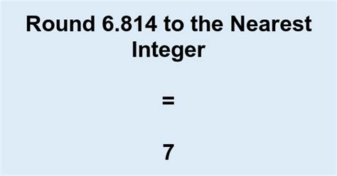 Round 6814 To The Nearest Integer