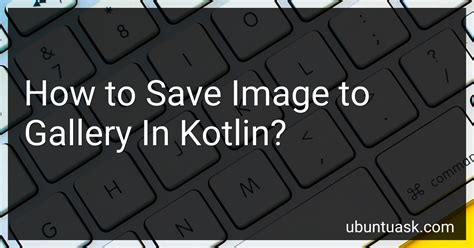 How To Save Image To Gallery In Kotlin In 2025