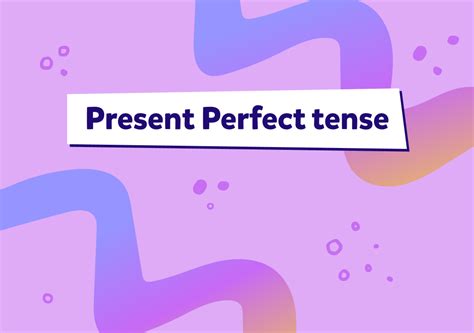 Todo Sobre El Present Perfect Estructura Y Ejemplos Prácticos
