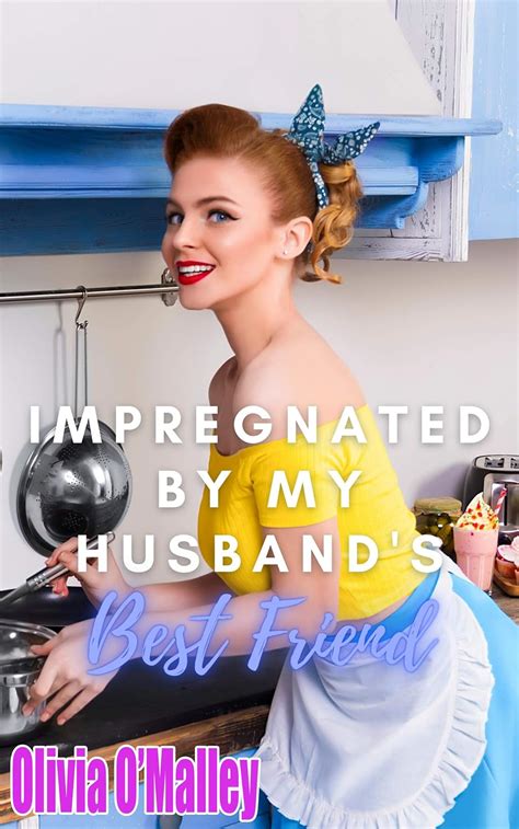 Impregnated By My Husbands Best Friend A Fertile Wife Using Short