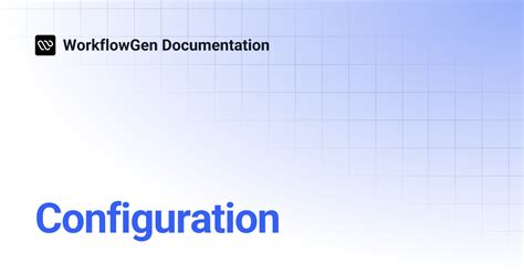 Configuration Workflowgen Documentation