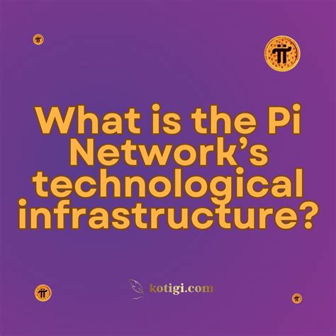 What Is The Pi Networks Technological Infrastructure Must Read
