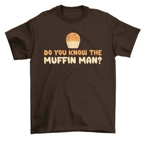 Do You Know The Muffin Man T Shirt Men Women Unisex