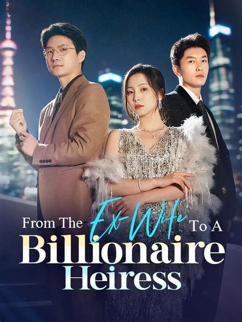 From The Ex Wife To A Billionaire Heiress Chinese Drama Eng Dubbed Full