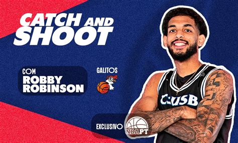 Catch And Shoot Com Robby Robinson Nba Portugal
