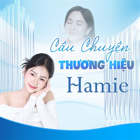 Câu Chuyện Thương Hiệu Của Hamie Hamie Siêu Thị Mỹ Phẩm Tpcn Chính Hãng Uy Tín Thị Trường Vn