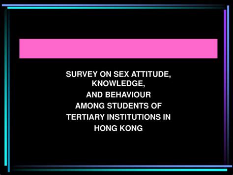Ppt Survey On Sex Attitude Knowledge And Behaviour Among Students Of Tertiary Institutions