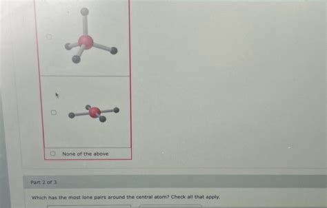 Solved Which Has The Most Electron Groups Around The Central