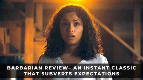 Barbarian Review An Instant Classic That Subverts Expectations