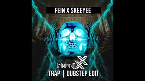 Skeeyee X Fein Phonixx Trap Dubstep Edit Youtube