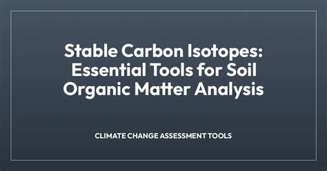 Stable Carbon Isotopes Essential Tools For Soil Organic Matter