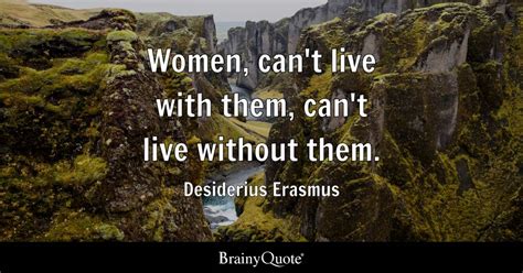 Desiderius Erasmus Women Cant Live With Them Cant