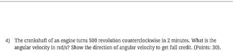 Solved 4the Crankshaft Of An Engine Turns 500 Revolution Counterclockwise In 2 Minutes What Is