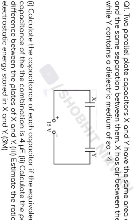 Q1 Two Parallel Plate Capacitors X And Y Have The Same Area And The Same